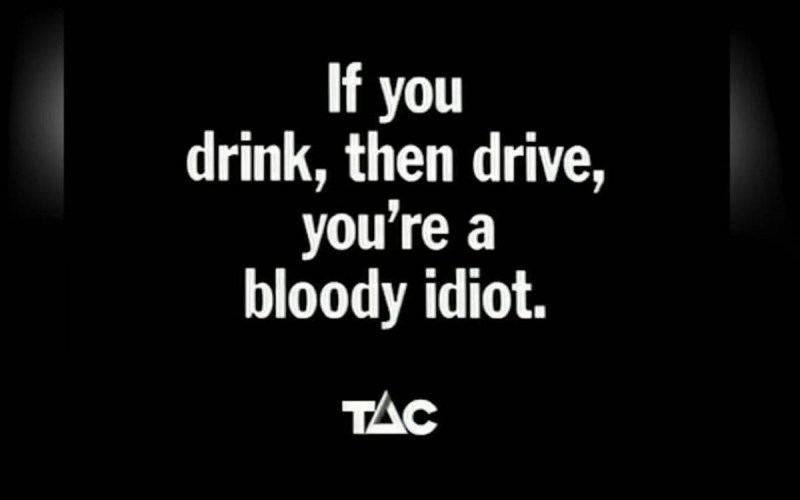 Classic Australian Ad: If You Drink, Then Drive, You’re a Bloody Idiot ...